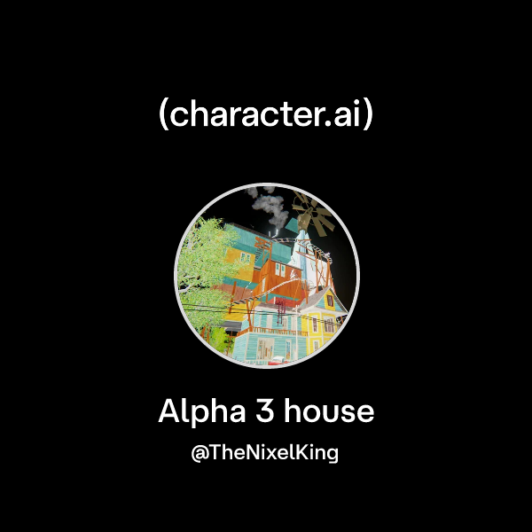 Chat with Alpha 3 house | character.ai | Personalized AI for every ...