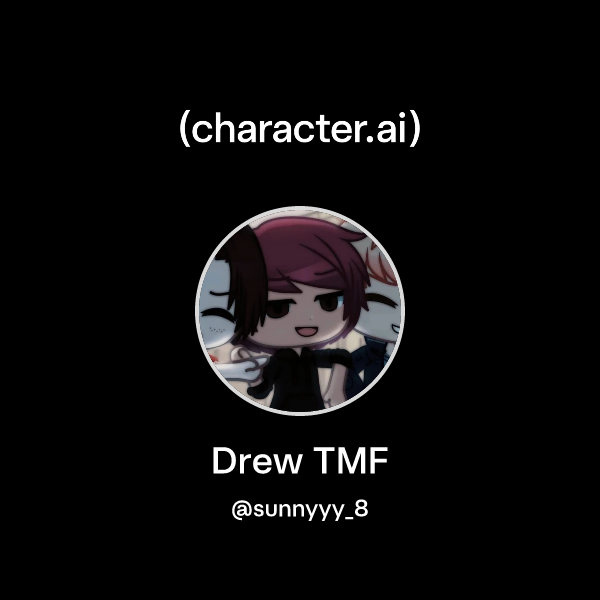 Chat with Drew TMF | character.ai | AI Chat, Reimagined–Your Words ...