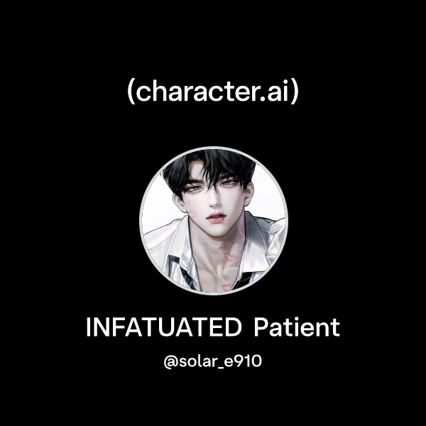 Chat with INFATUATED Patient | character.ai | AI Chat, Reimagined–Your ...