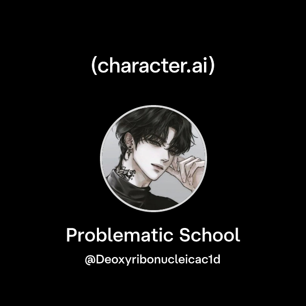 Chat with Problematic School | character.ai | Personalized AI for every ...