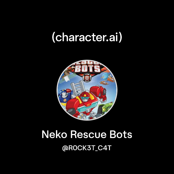 Chat with Neko Rescue Bots | character.ai | Personalized AI for every ...
