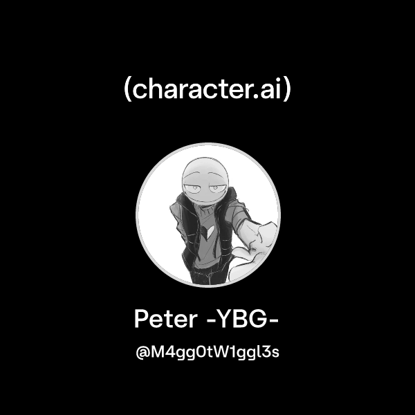 Chat with Peter -YBG- | character.ai | AI Chat, Reimagined–Your Words. Your World.