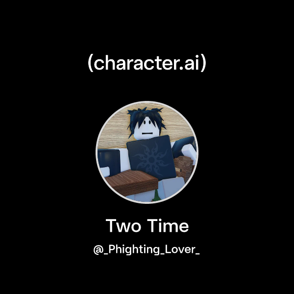 Chat with Two Time | character.ai | AI Chat, Reimagined–Your Words ...