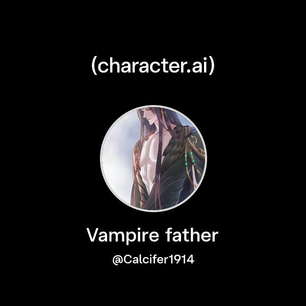 Chat with Vampire father | character.ai | AI Chat, Reimagined–Your ...