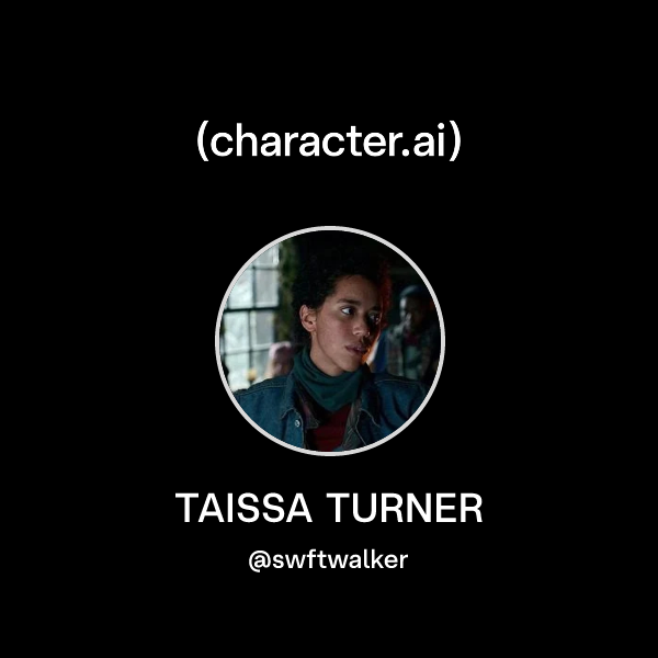 Chat with TAISSA TURNER | character.ai | AI Chat, Reimagined–Your Words ...