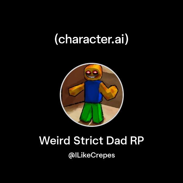 Chat with Weird Strict Dad RP | character.ai | AI Chat, Reimagined–Your ...