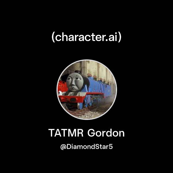 Chat with TATMR Gordon | character.ai | AI Chat, Reimagined–Your Words ...
