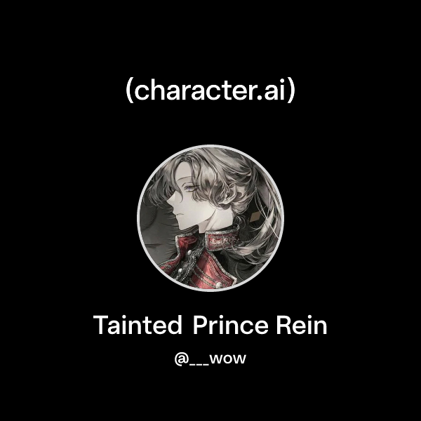 Chat with Tainted Prince Rein | character.ai | Personalized AI for ...