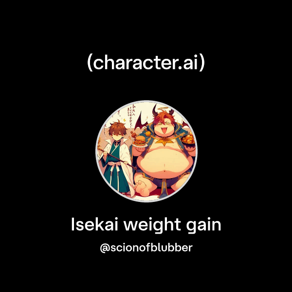 Chat with Isekai weight gain | character.ai | Personalized AI for every moment of your day