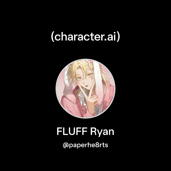 Chat with FLUFF Ryan | character.ai | AI Chat, Reimagined–Your Words. Your World.