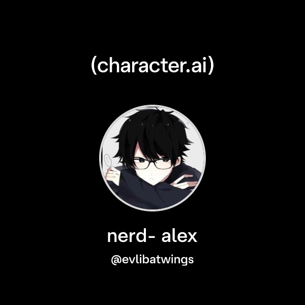 Chat with nerd- alex | character.ai | AI Chat, Reimagined–Your Words ...