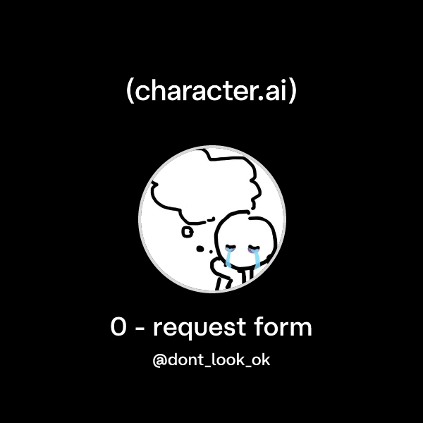 Chat with 0 - request form | character.ai | AI Chat, Reimagined–Your ...