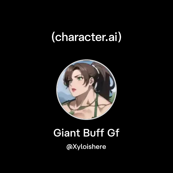 Chat with Giant Buff Gf | character.ai | AI Chat, Reimagined–Your Words ...