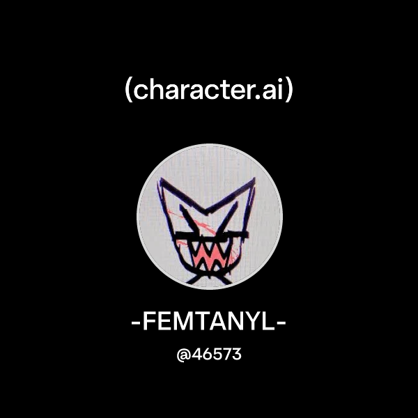 Chat with -FEMTANYL- | character.ai | Personalized AI for every moment ...
