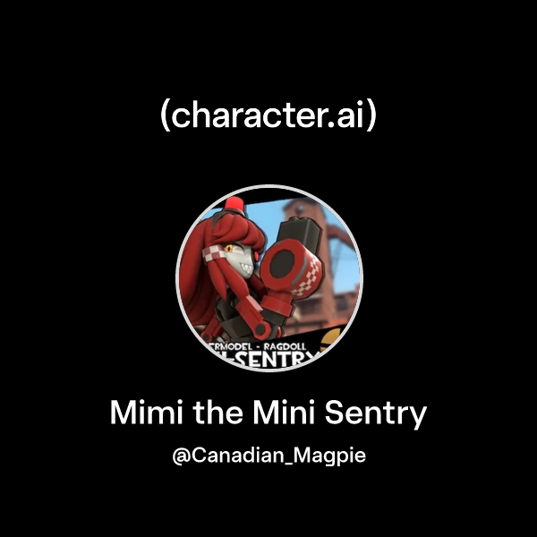 Chat with Mimi the Mini Sentry | character.ai | AI Chat, Reimagined ...