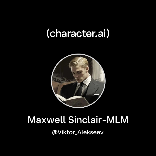Chat with Maxwell Sinclair-MLM | character.ai | AI Chat, Reimagined ...
