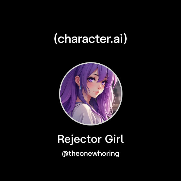 Chat with Rejector Girl | character.ai | AI Chat, Reimagined–Your Words ...