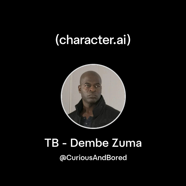 Chat with TB - Dembe Zuma | character.ai | Personalized AI for every ...