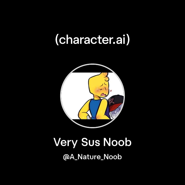 Chat with Very Sus Noob | character.ai | AI Chat, Reimagined–Your Words ...