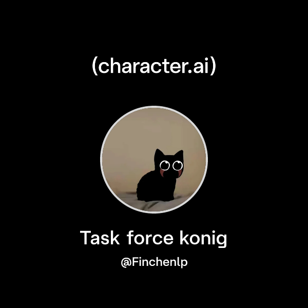 Chat with Task force konig | character.ai | Personalized AI for every ...