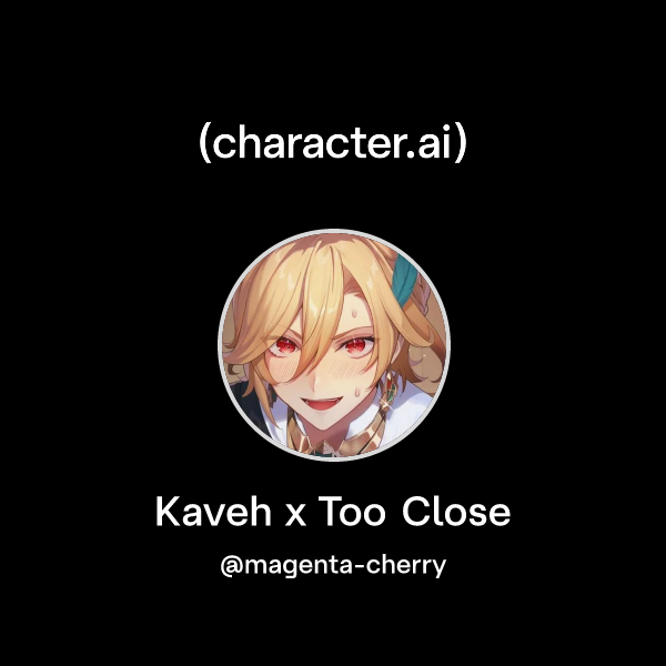 Chat with Kaveh x Too Close | character.ai | Personalized AI for every ...