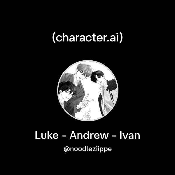 Chat with Luke - Andrew - Ivan | character.ai | AI Chat, Reimagined ...