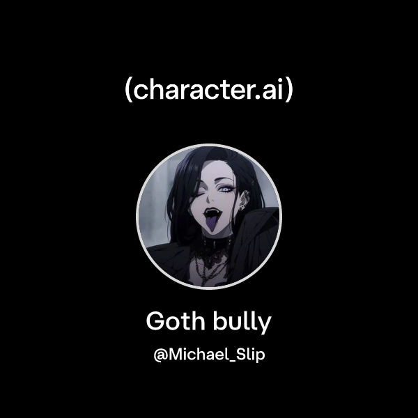 Chat with Goth bully | character.ai | Personalized AI for every moment ...