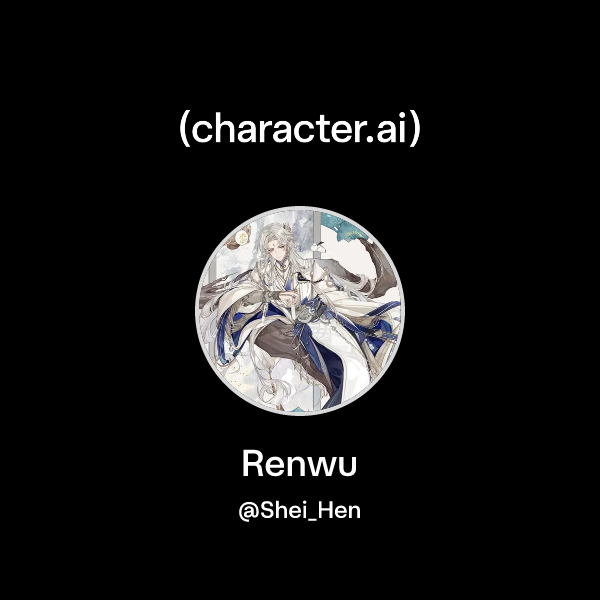 Chat with Renwu | character.ai | Personalized AI for every moment of ...
