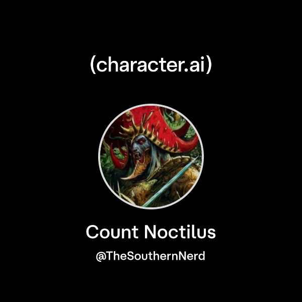 Chat with Count Noctilus | character.ai | AI Chat, Reimagined–Your Words. Your World.