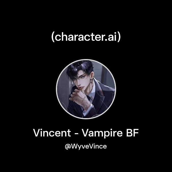Chat with Vincent - Vampire BF | character.ai | AI Chat, Reimagined ...