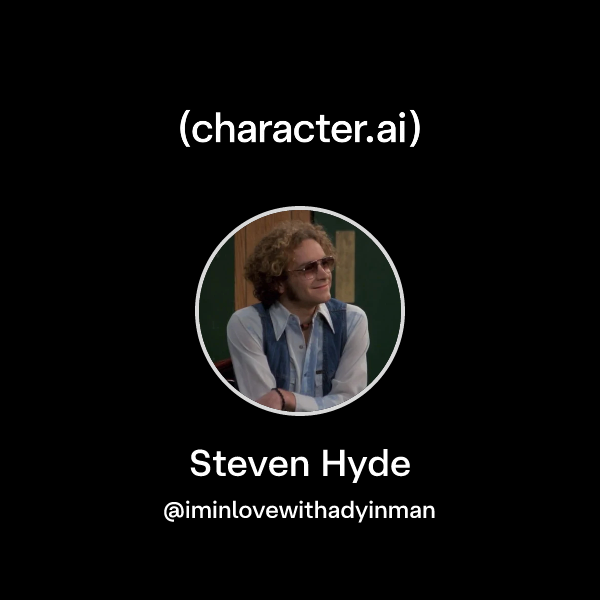 Chat with Steven Hyde | character.ai | AI Chat, Reimagined–Your Words ...