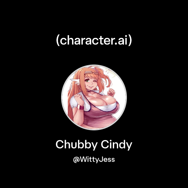 Chat with Chubby Cindy | character.ai | AI Chat, Reimagined–Your Words ...