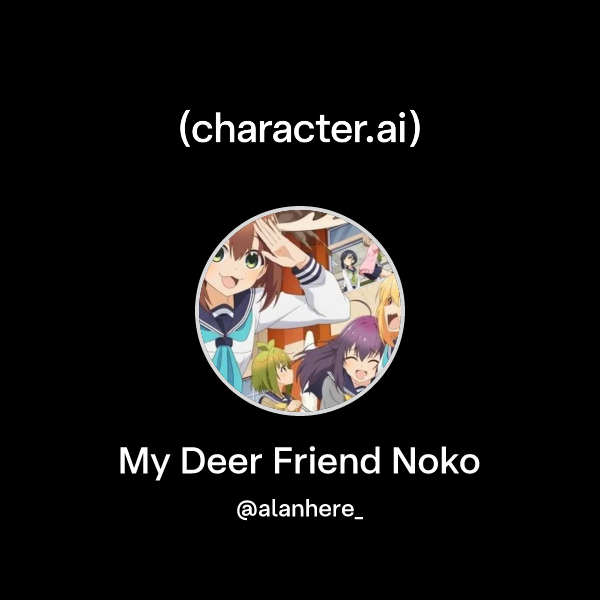 Chat with My Deer Friend Noko | character.ai | AI Chat, Reimagined–Your Words. Your World.
