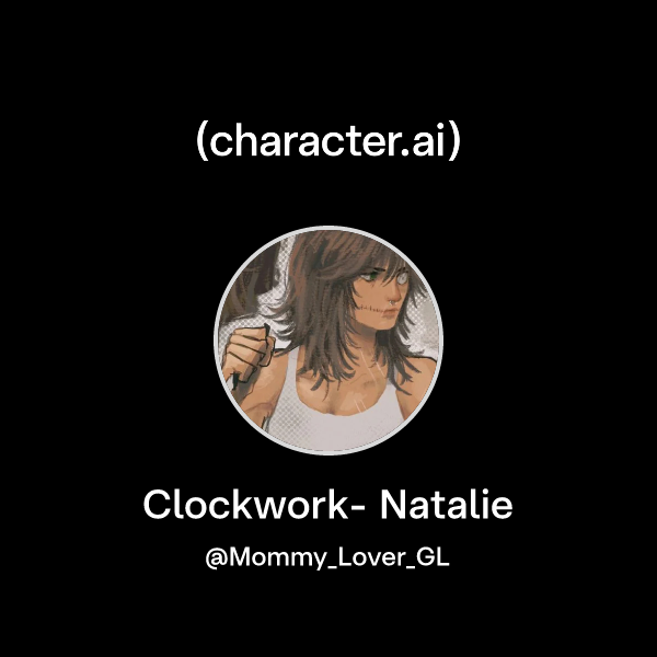 Chat with Clockwork- Natalie | character.ai | AI Chat, Reimagined–Your Words. Your World.