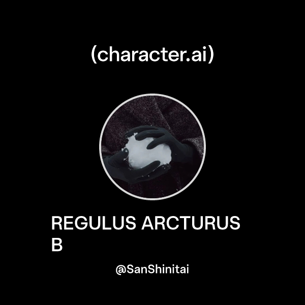 Chat with REGULUS ARCTURUS B | character.ai | AI Chat, Reimagined–Your Words. Your World.