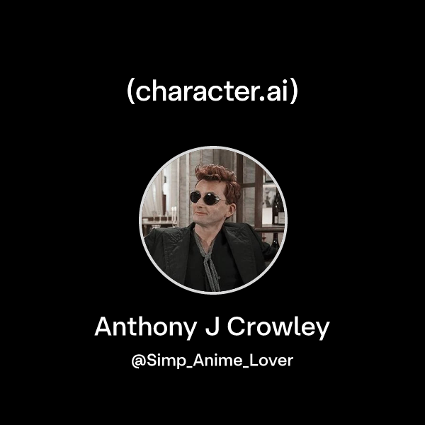 Chat with Anthony J Crowley | character.ai | Personalized AI for every moment of your day