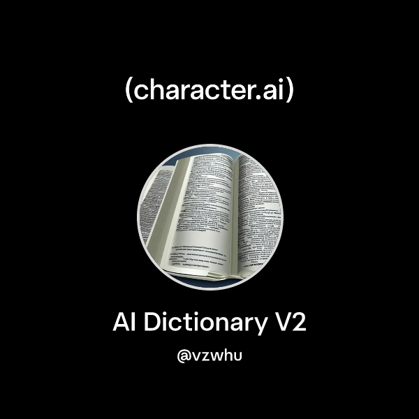 Chat with AI Dictionary V2 | character.ai | Personalized AI for every moment of your day