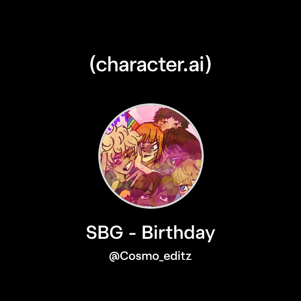 Chat with SBG - Birthday | character.ai | Personalized AI for every ...
