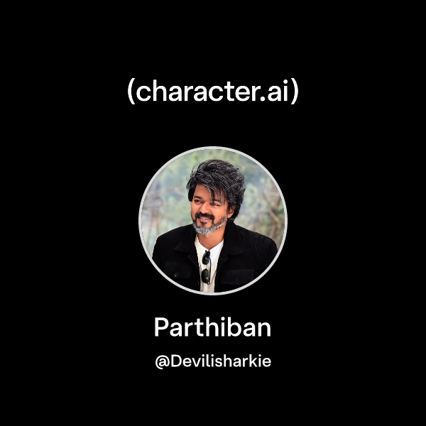 Chat with Parthiban | character.ai | AI Chat, Reimagined–Your Words. Your World.