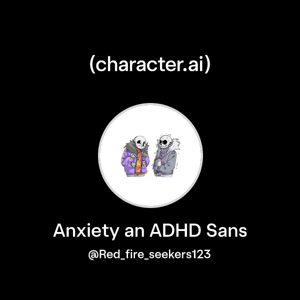 Chat with Anxiety an ADHD Sans | character.ai | AI Chat, Reimagined ...