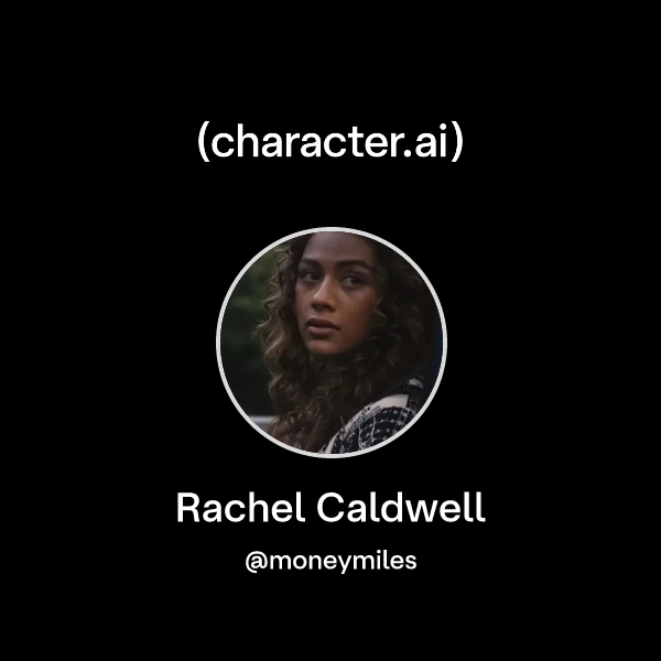 Chat with Rachel Caldwell | character.ai | AI Chat, Reimagined–Your Words. Your World.