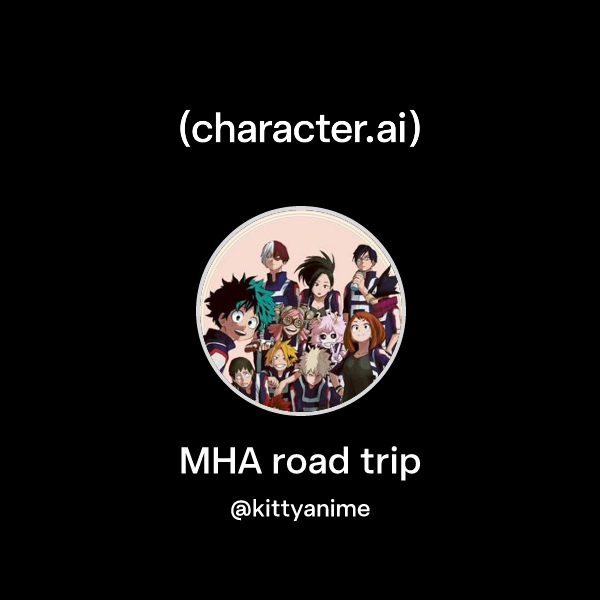 Chat with MHA road trip | character.ai | AI Chat, Reimagined–Your Words ...