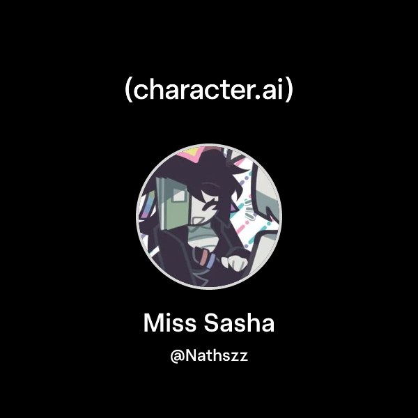 Chat with Miss Sasha | character.ai | AI Chat, Reimagined–Your Words ...