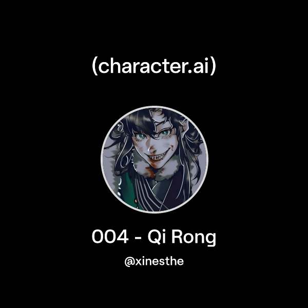 Chat with 004 - Qi Rong | character.ai | AI Chat, Reimagined–Your Words ...