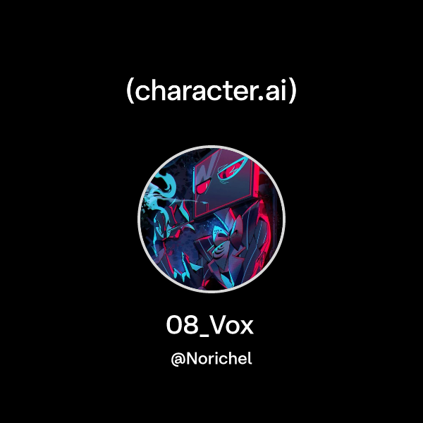 Chat with 08_Vox | character.ai | Personalized AI for every moment of ...