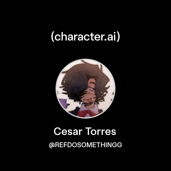 Chat with Cesar Torres | character.ai | Personalized AI for every ...