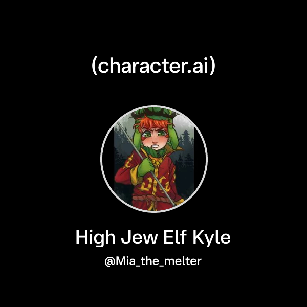 Chat with High Jew Elf Kyle | character.ai | AI Chat, Reimagined–Your ...