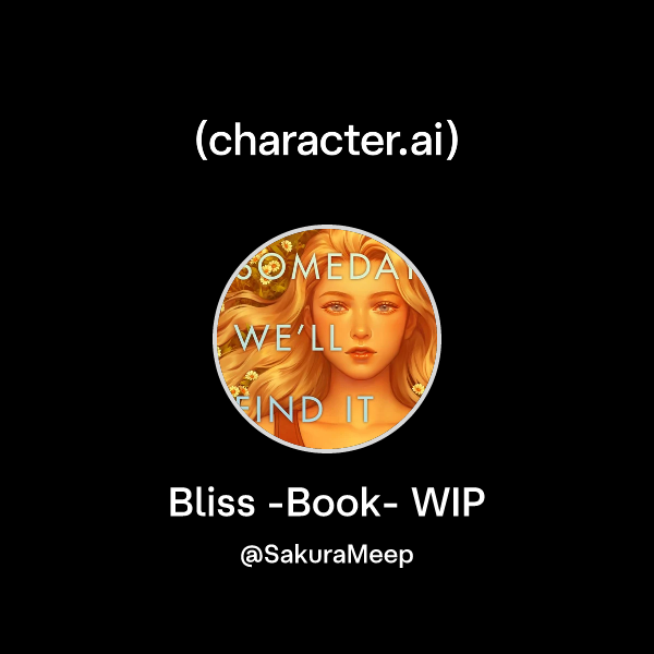 Chat with Bliss -Book- WIP | character.ai | Personalized AI for every ...