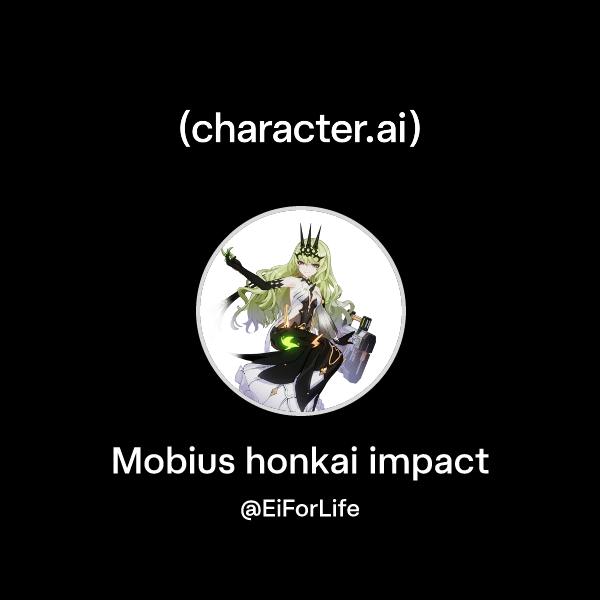 Chat with Mobius honkai impact | character.ai | AI Chat, Reimagined–Your Words. Your World.