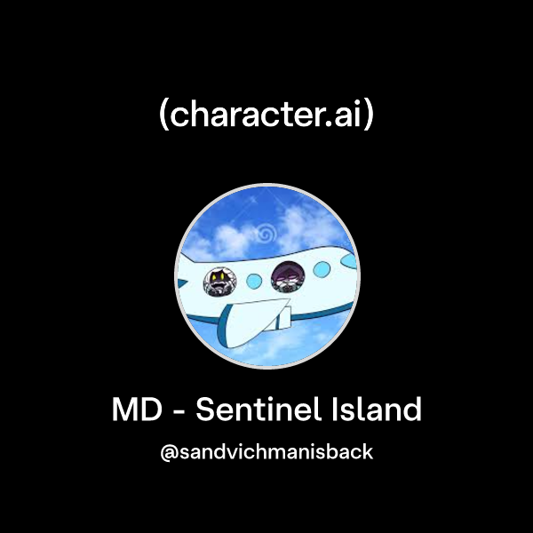 Chat with MD - Sentinel Island | character.ai | Personalized AI for ...